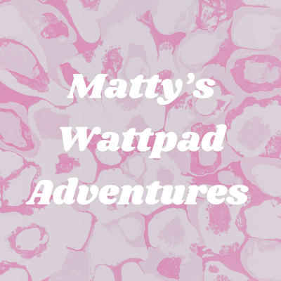 Matty's Wattpad Adventures • A podcast on Spotify for Creators