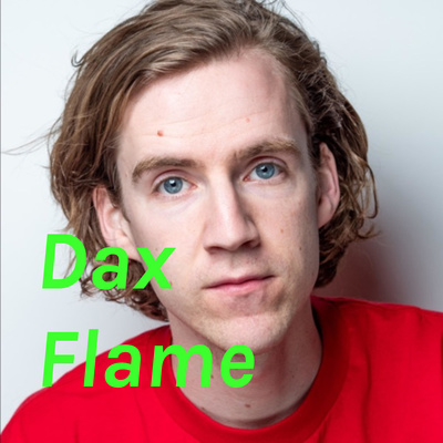 Dax Flame • A podcast on Spotify for Podcasters
