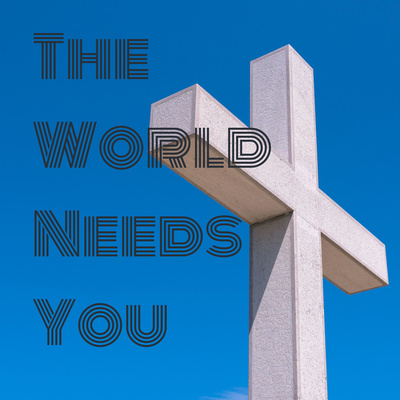 The World Needs You • A podcast on Spotify for Podcasters