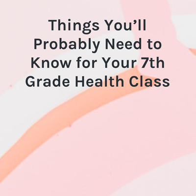 Things You'll Probably Need to Know for Your 7th Grade Health Class • A ...