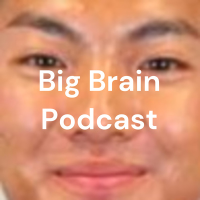 Big Brain Podcast • A podcast on Spotify for Podcasters
