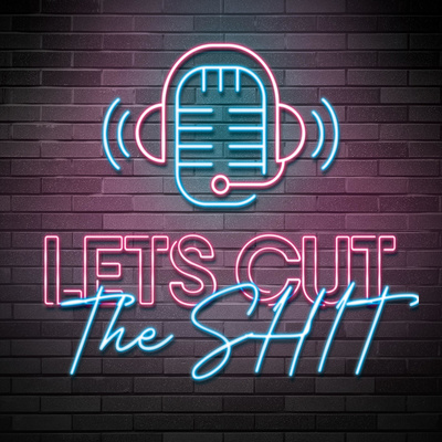 Lets Cut The Shit • A podcast on Spotify for Creators
