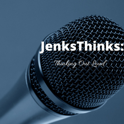 JenksThinks Presents: Thinking Out Loud • A podcast on Spotify for Podcasters