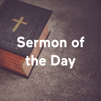Sermon of the Day • A podcast on Spotify for Podcasters