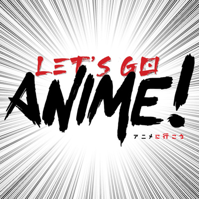 Let's Go Anime! A Culture Junkies Podcast • A podcast on Spotify for ...