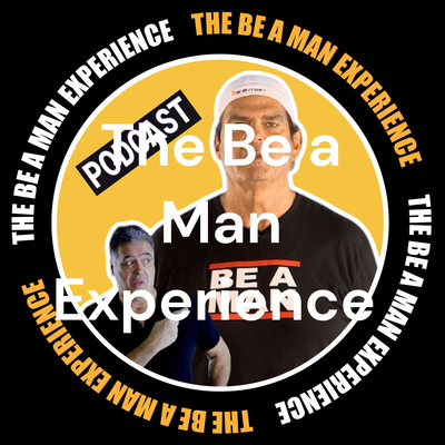 The Be a Man Experience • A podcast on Spotify for Creators