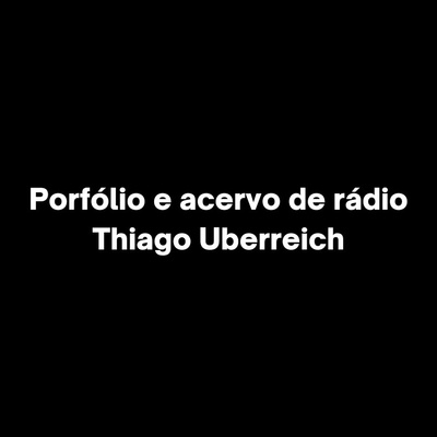 Portfólio: Thiago Uberreich • A podcast on Spotify for Podcasters