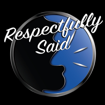 Respectfully Said • A podcast on Spotify for Creators