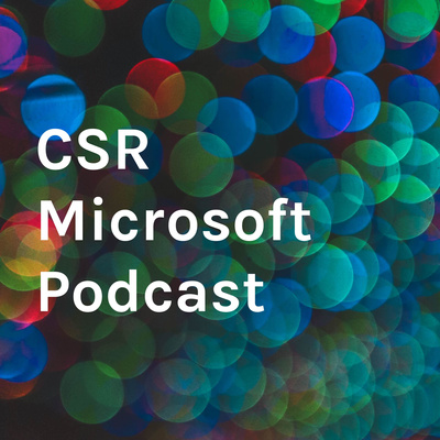 CSR Microsoft Podcast • A podcast on Spotify for Podcasters