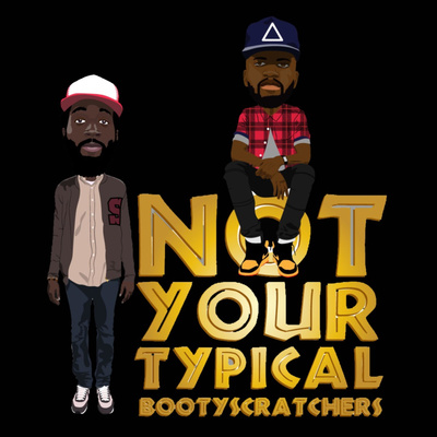 Not Your Typical BootyScratchers • A podcast on Spotify for Creators