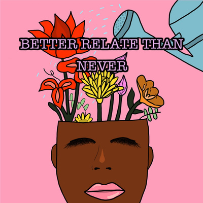 Better Relate Than Never • A podcast on Spotify for Creators