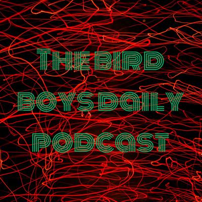 The bird boys daily podcast • A podcast on Spotify for Creators