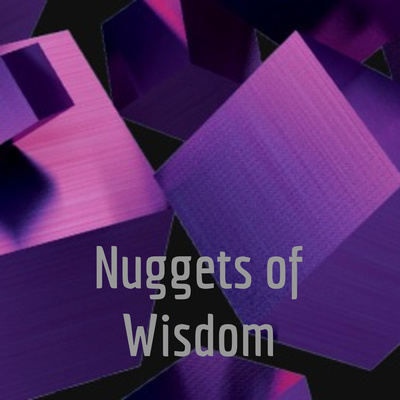 Nuggets of Wisdom • A podcast on Spotify for Creators