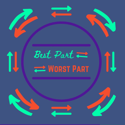 Best Part - Worst Part • A podcast on Spotify for Creators