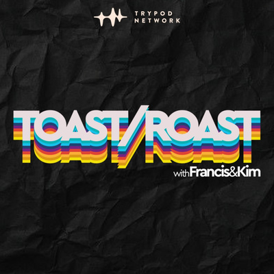 Toast/Roast • A podcast on Spotify for Podcasters