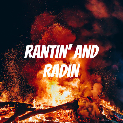 Rantin' and Radin • A podcast on Spotify for Creators
