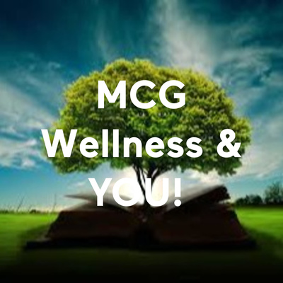 MCG Wellness & YOU! • A podcast on Spotify for Creators