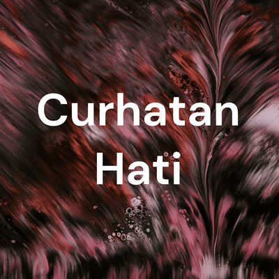 Curhatan Hati • A podcast on Spotify for Creators