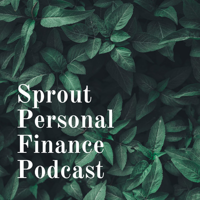 Sprout Personal Finance Podcast • A podcast on Spotify for Podcasters