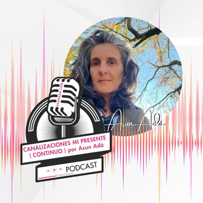 Canalizaciones Mi Presente (Continuo) por AsunAdá • A podcast on ...