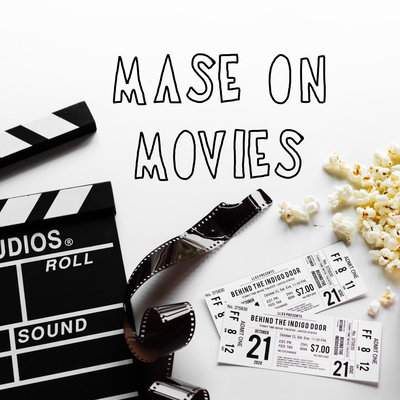 Mase on Movies • A podcast on Spotify for Podcasters