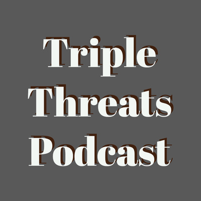 Triple Threats Podcast • A podcast on Spotify for Podcasters