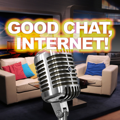 Good Chat, Internet! • A podcast on Spotify for Creators