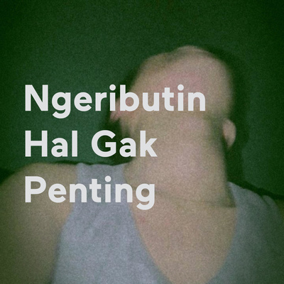 Ngeributin Hal Gak Penting • A podcast on Spotify for Podcasters