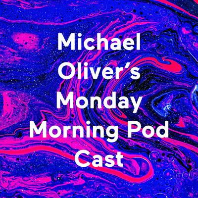 Michael Oliver's Monday Morning Pod Cast • A podcast on Spotify for ...