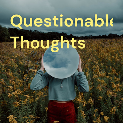 Questionable Thoughts • A podcast on Spotify for Podcasters