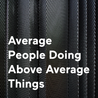 Average People Doing Above Average Things • A podcast on Spotify for Creators
