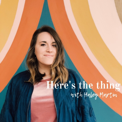 Here's the thing with Haley Martin • A podcast on Spotify for Creators