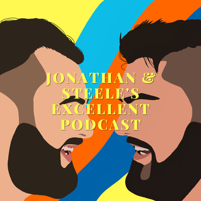 Jonathan & Steele’s Excellent Podcast • A podcast on Spotify for Creators