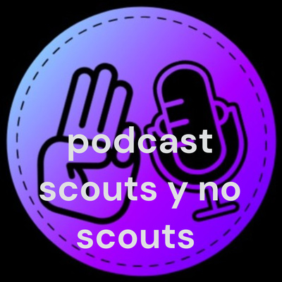 podcast scouts y no scouts • A podcast on Spotify for Creators