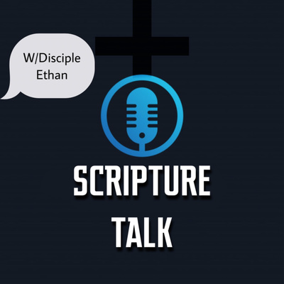 Scripture Talk (W/Disciple Ethan) • A podcast on Spotify for Creators