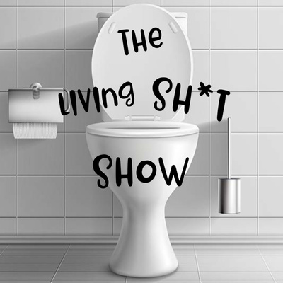 THE LIVING SH*T SHOW • A podcast on Spotify for Creators