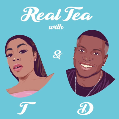 Real Tea with T & D • A podcast on Spotify for Creators