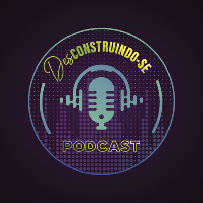 (Des)construindo-se • A podcast on Spotify for Creators