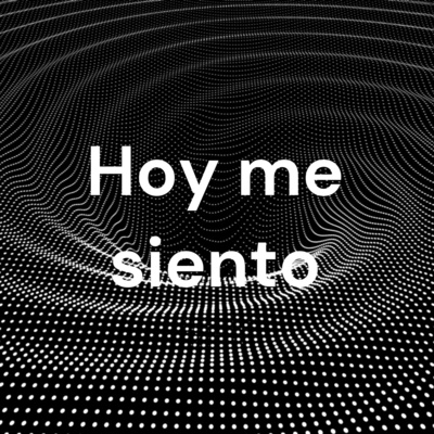 Hoy me siento • A podcast on Spotify for Podcasters