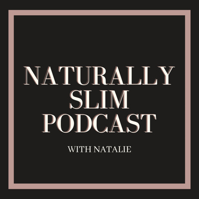 Naturally Slim Podcast • A podcast on Spotify for Creators