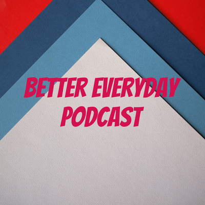 Better Everyday Podcast • A podcast on Spotify for Creators