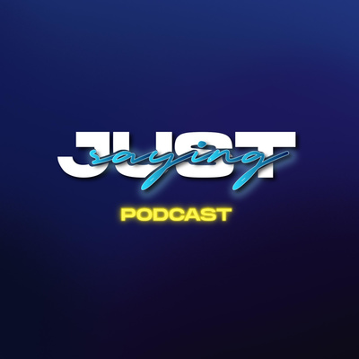 Introducing The Just Saying Podcast by Just Saying Podcast