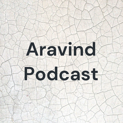 Aravind Podcast • A podcast on Spotify for Creators