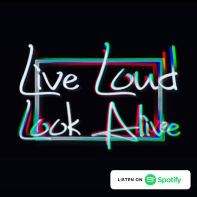 Live Loud Look Alive • A podcast on Spotify for Creators