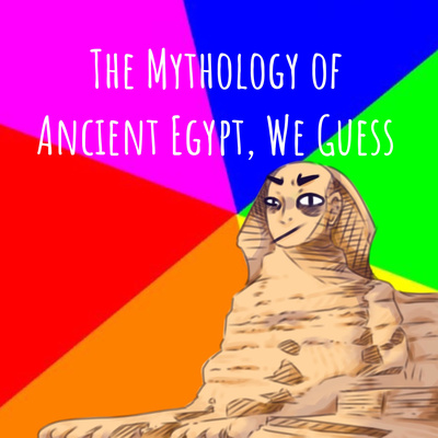 The Mythology of Ancient Egypt, We Guess • A podcast on Spotify for ...
