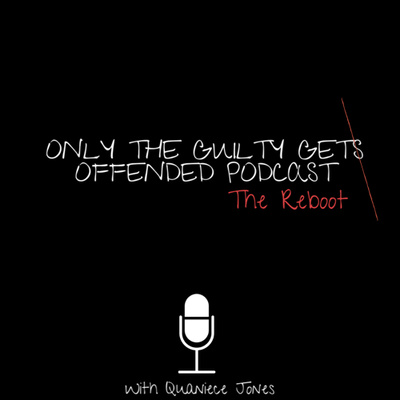 Only The Guilty Get Offended Podcast: The Reboot • A podcast on Spotify ...