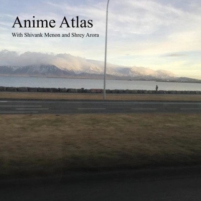 Anime Atlas • A podcast on Spotify for Podcasters