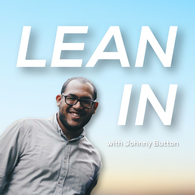 Lean In with Johnny Button • A podcast on Spotify for Creators