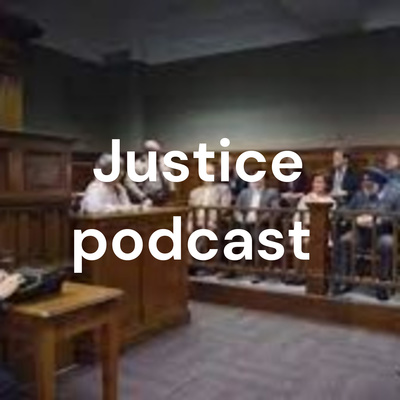 Justice podcast • A podcast on Spotify for Podcasters