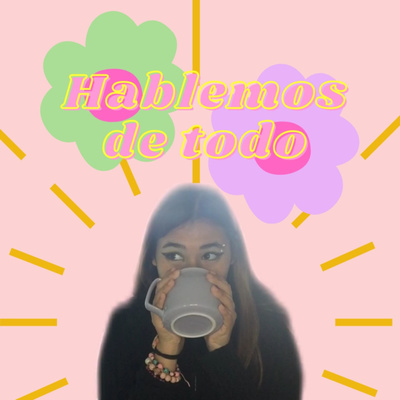 HABLEMOS DE TODO • A podcast on Spotify for Creators